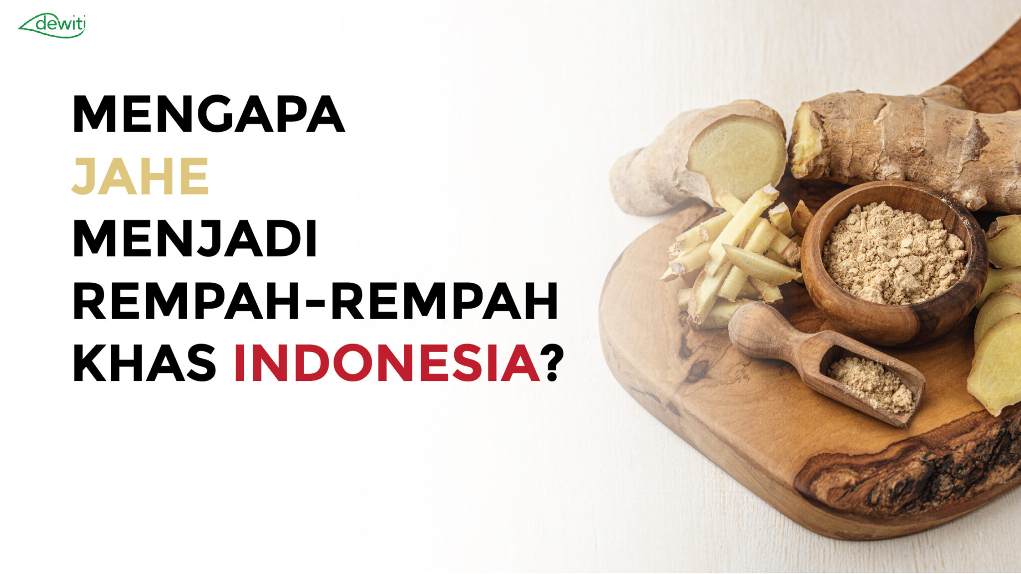 MENGAPA JAHE MENJADI REMPAH – REMPAH KHAS INDONESIA ???? | Dewiti Herbs